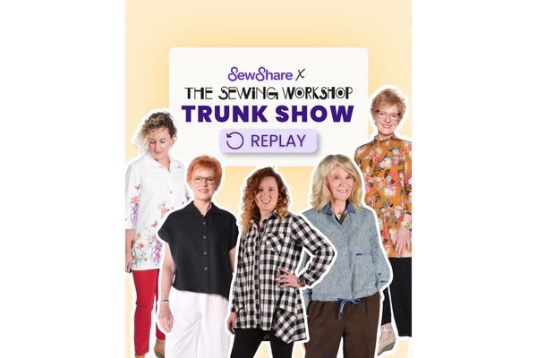 The Sewing Workshop Trunk Show Replay | SewShare